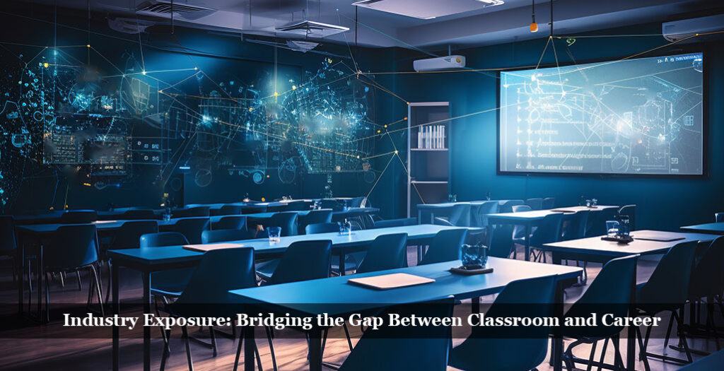 Industry Exposure: Bridging the Gap Between Classroom and Career ...