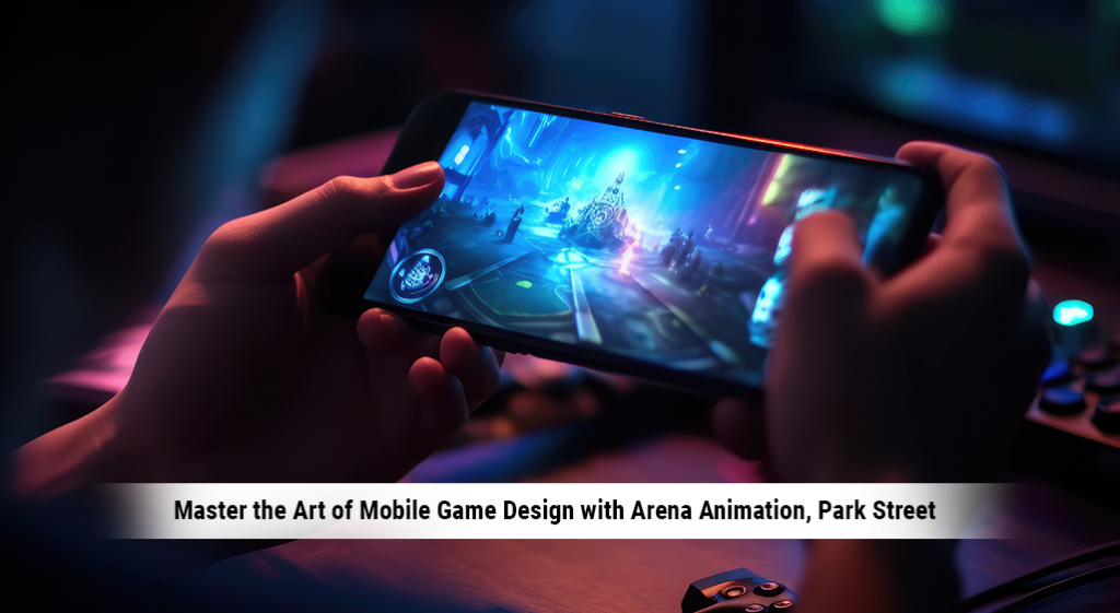 Master the Art of Mobile Game Design with Arena Animation, Park Street ...